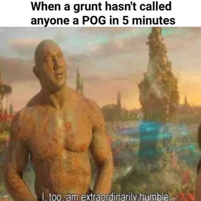 -Yoda - When a grunt hasn't called anyone a POG in 5 minutes I too. am ...