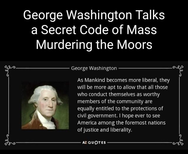 George Washington Talks a Secret Code of Mass Murdering the Moors ...