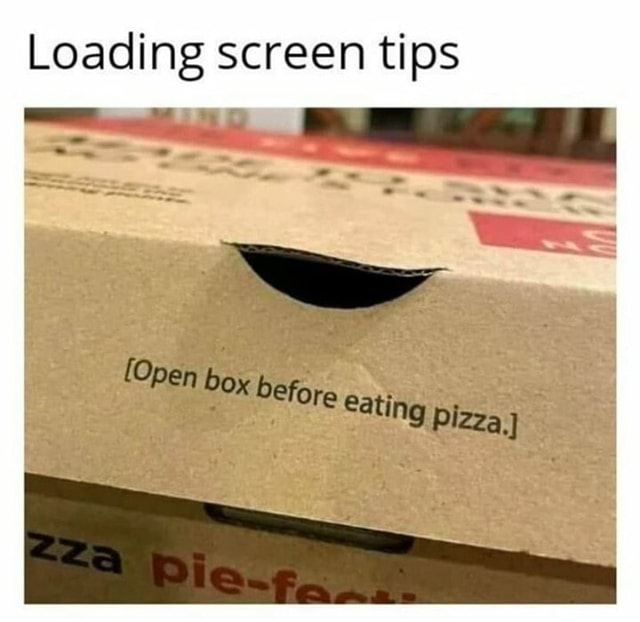 Loading screen tips = : pen box before eating pizza ] - America’s best ...