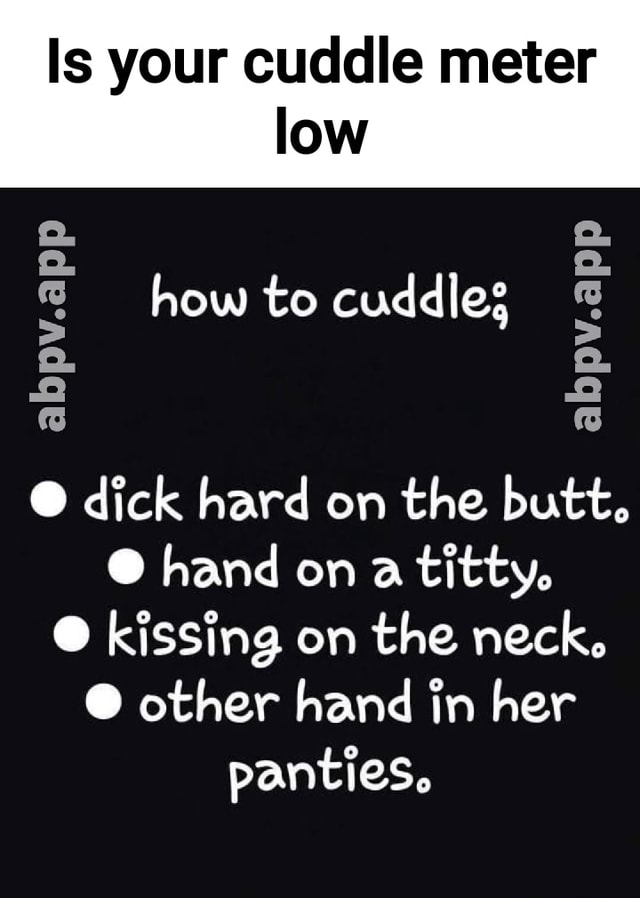 Is your cuddle meter low how to cuddies dick hard on the butt, @ hand ...