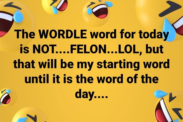 EA The WORDLE word for tod is NOT... but that will be my starting word ...