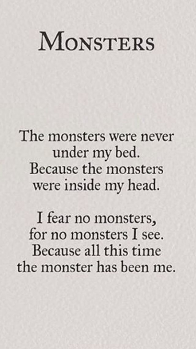 MONSTERS The monsters were never under my bed. Because the monsters ...
