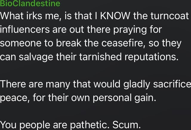 BioClandestine What irks me, is that I KNOW the turncoat influencers ...