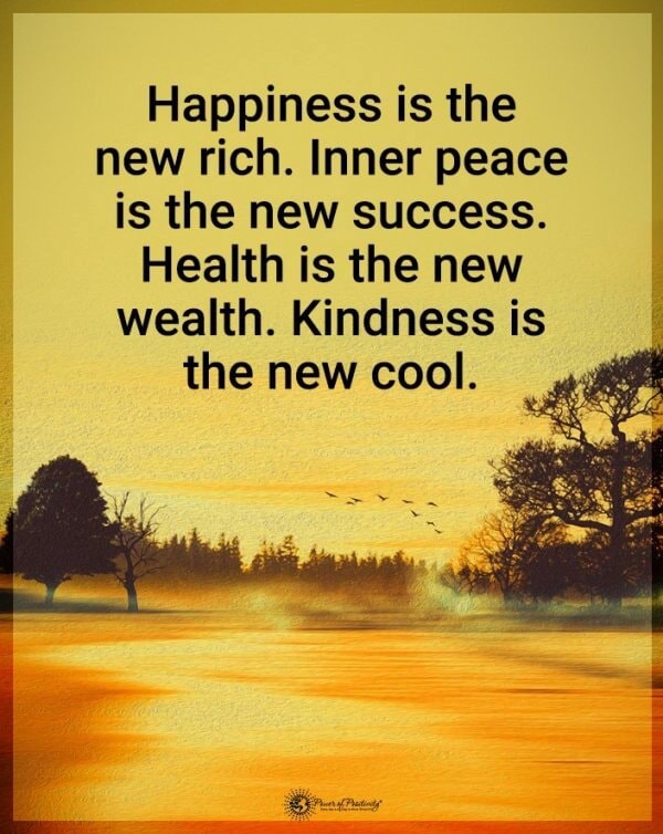 Happiness is the new rich. Inner peace is the new success. Health is ...