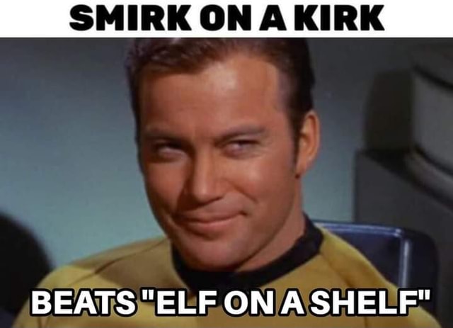 SMIRK ON A KIRK BEATS "ELF ON SHELF" - America’s best pics and videos