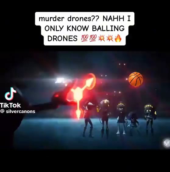 Murder drones?? NAHH I ONLY KNOW BALLING DRONES TikTok silvercanons ...