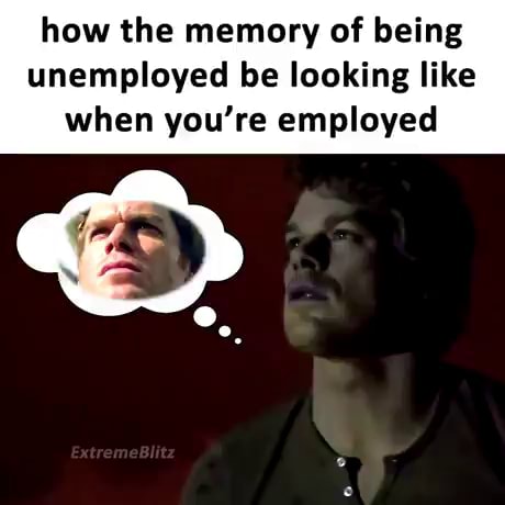 How the memory of being unemployed be looking like when you're employed ...