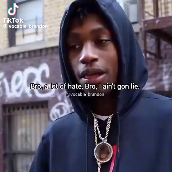TikToK vocable_brandon Bro, alet of hate, Bro, I ain't gon lie ...