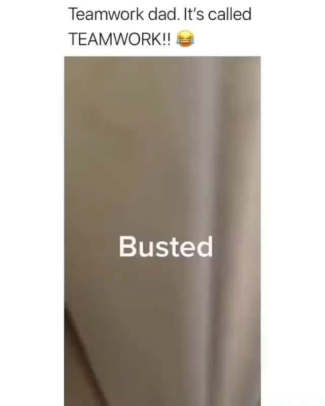 Teamwork dad. It's called TEAMWORK!! Busted - America’s best pics and ...