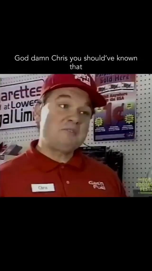 God damn Chris you should've known that - America’s best pics and videos