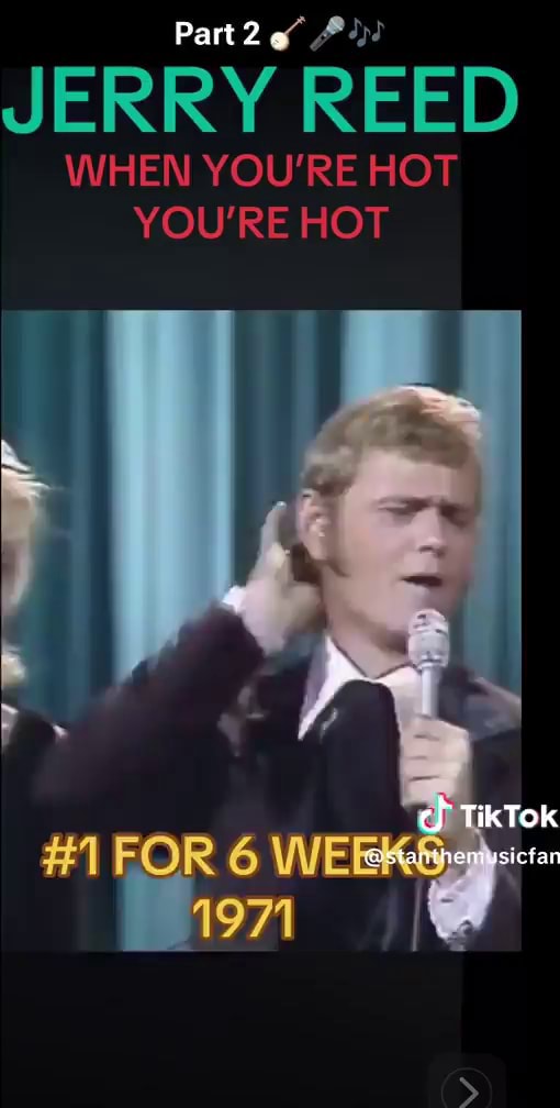 Part 2 of JERRY REED WHEN YOU'RE HOT YOU'RE HOT FOR 6 - America’s best pics and videos