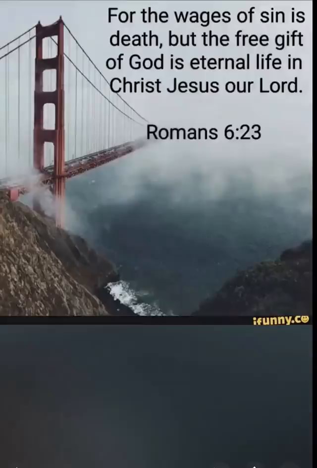 For the wages of sin is death, but the free gift \ of God is eternal ...
