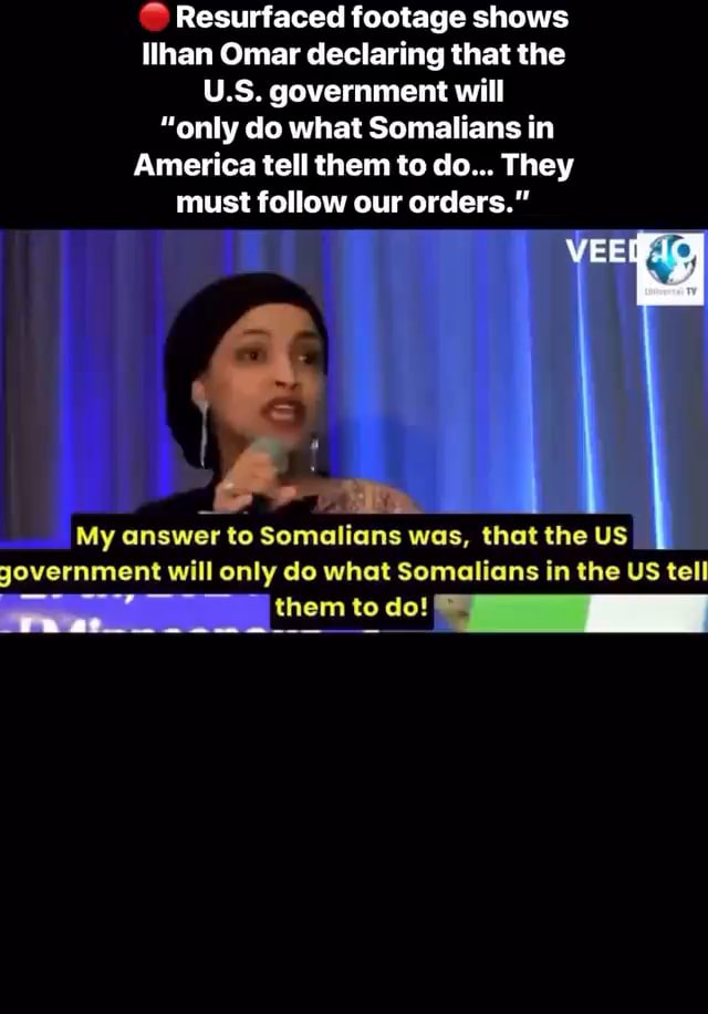 Resurfaced footage shows llhan Omar declaring that the U.S. government ...