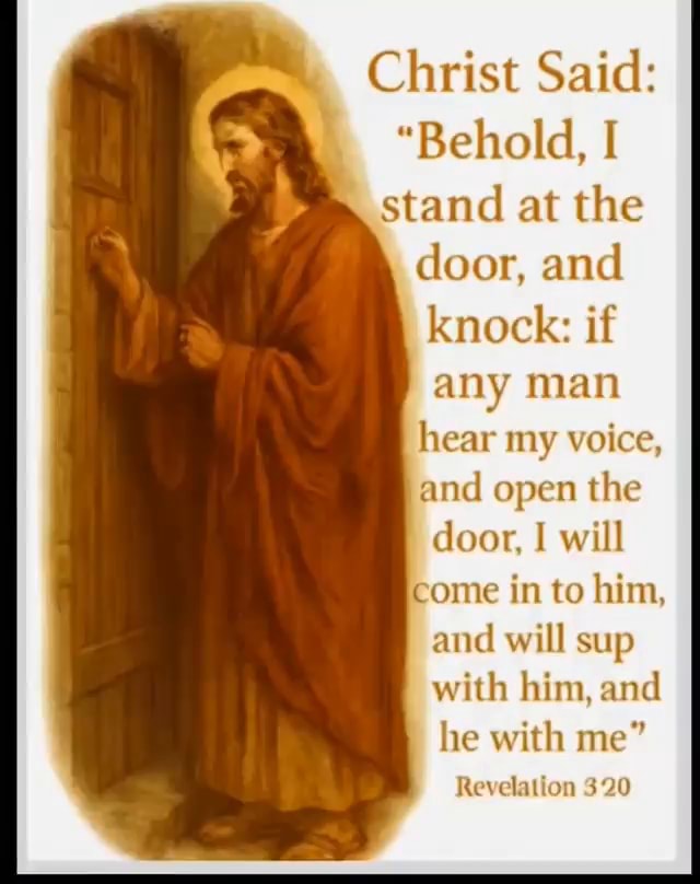 Christ Said: "Behold, I stand at the door, and knock: if any man hear ...
